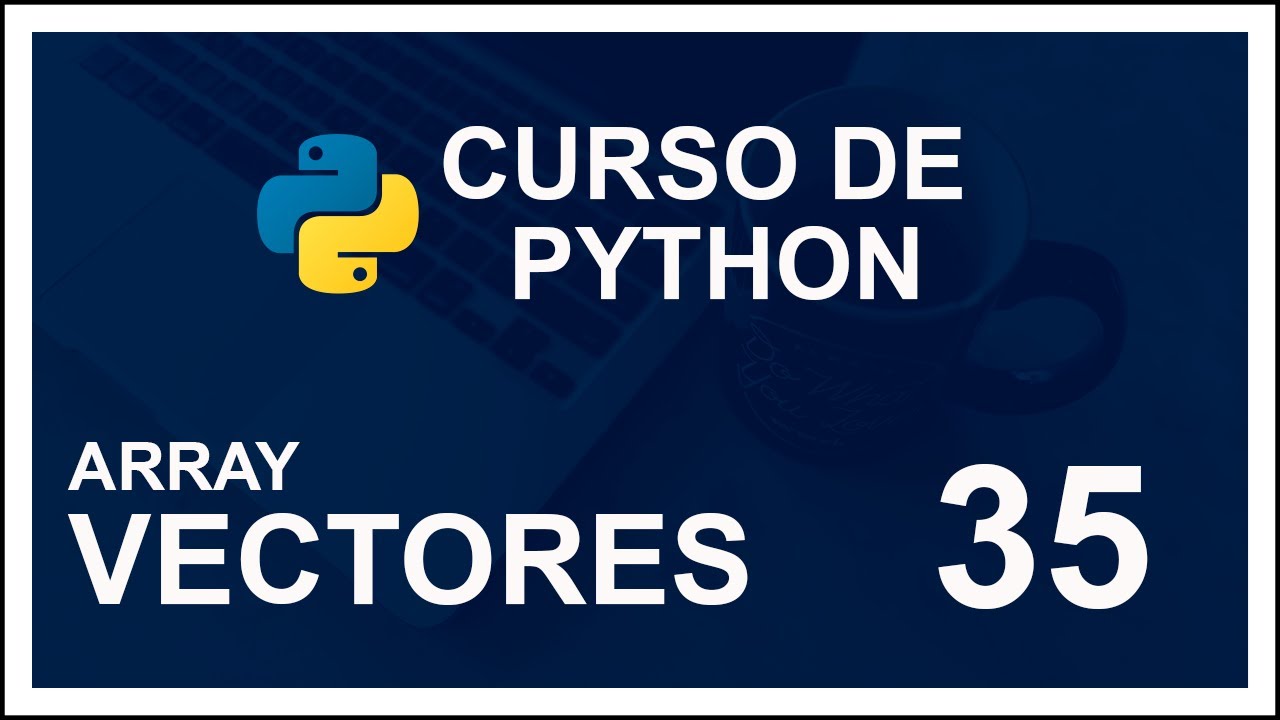 Arreglos y Vectores en Python: Dominando el Manejo de Datos